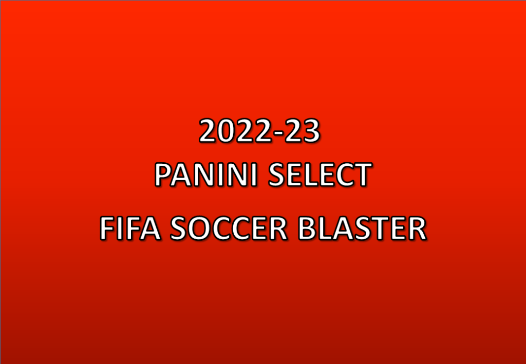 2022-23 PANINI SELECT FIFA SOCCER BLASTER | Trading Card Journal